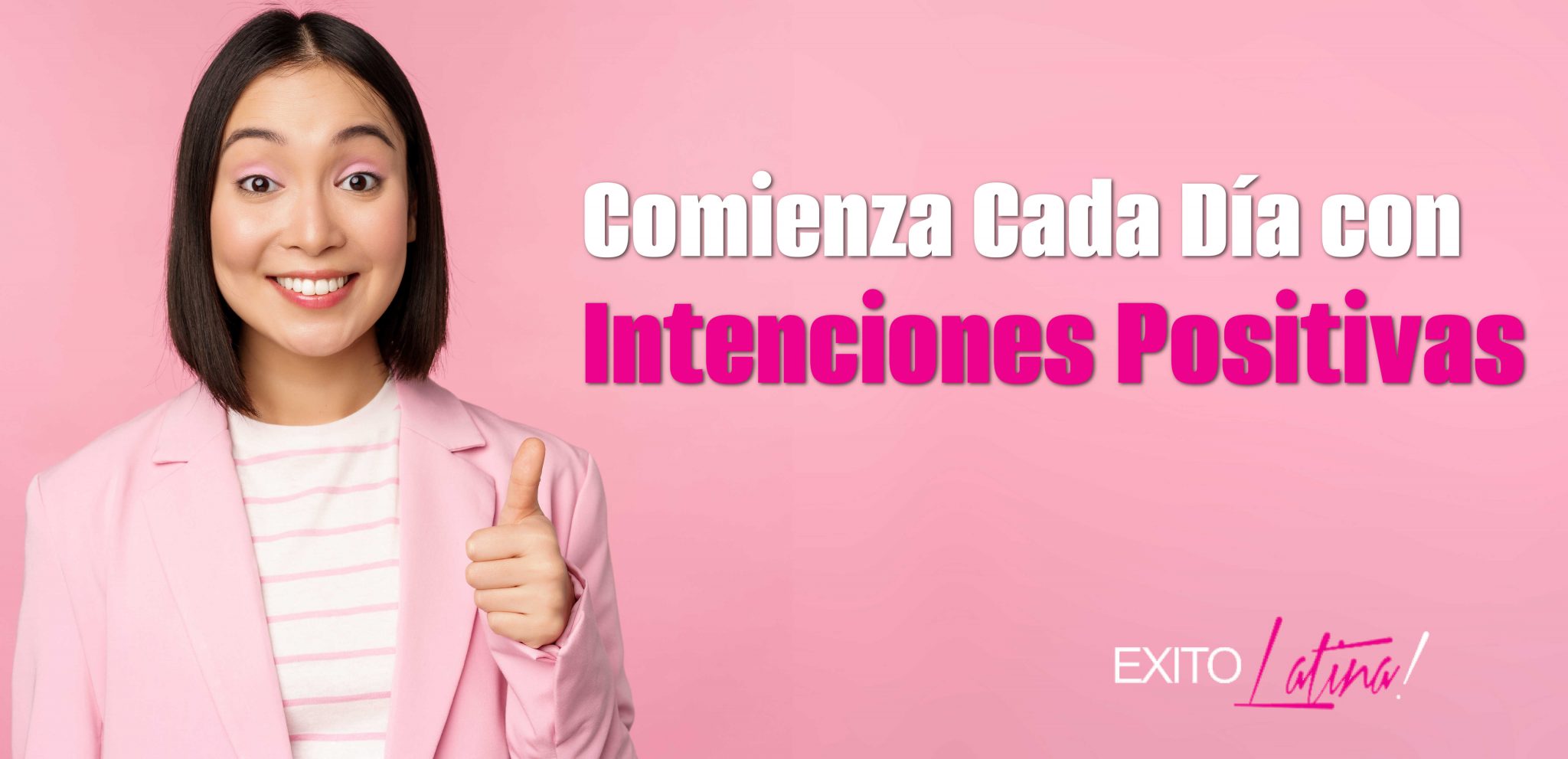 Comienza tu día con Intenciones Positivas - Exito Latina